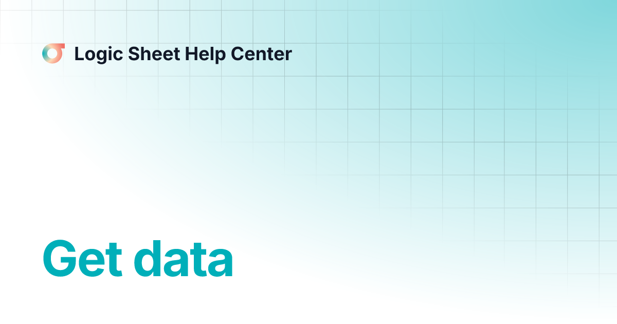 Get data | Logic Sheet Help Center
